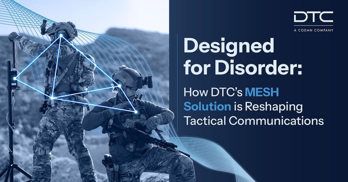 How DTC’s MESH Solution is Advancing Tactical Communications - Defense ...